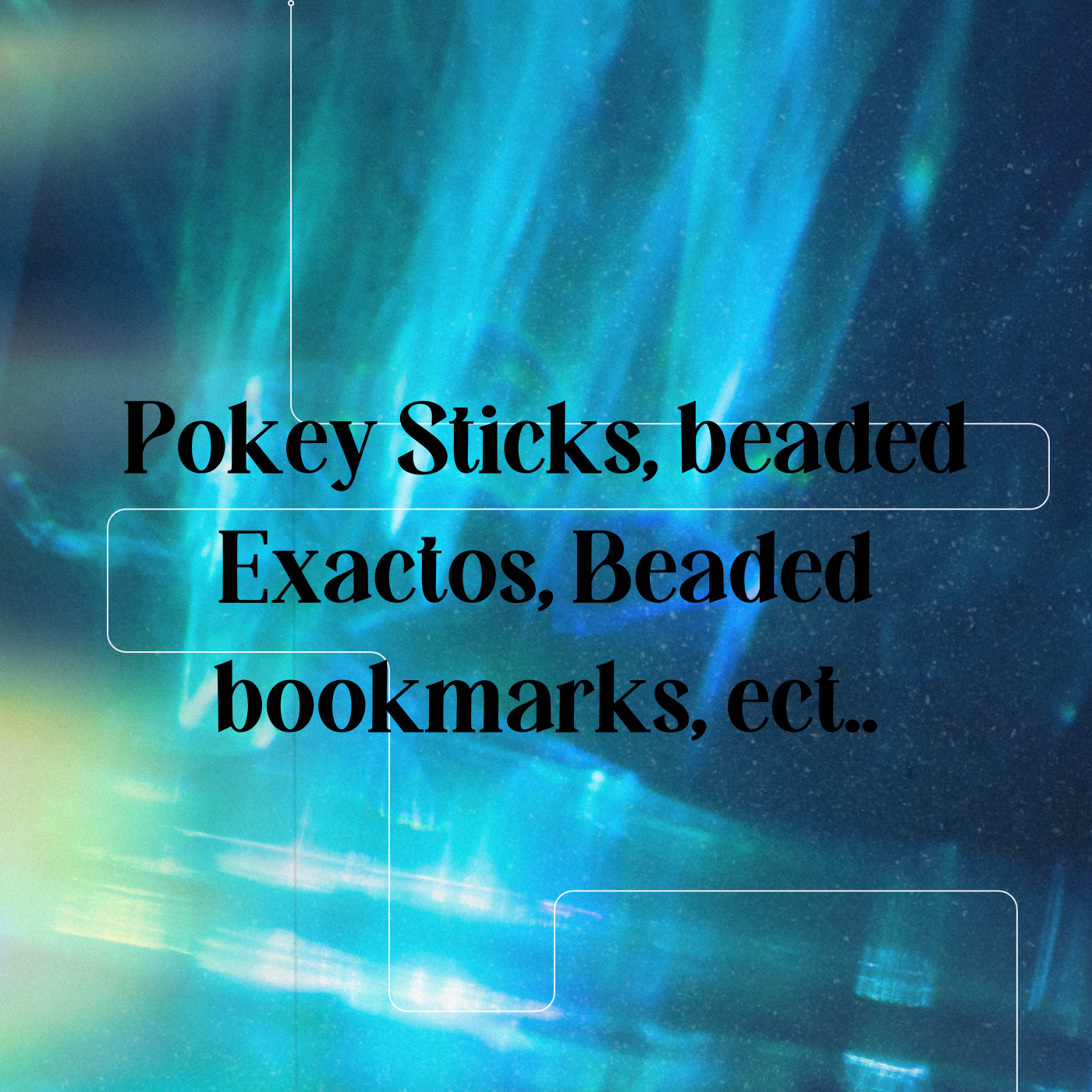 Pokey Sticks, beaded Exactos, Beaded bookmarks, ect.. – Everything's ...